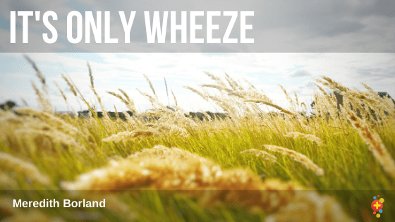 It's Only Wheeze - Treatment Is Simple, Isn't It?: Meredith Borland at ...