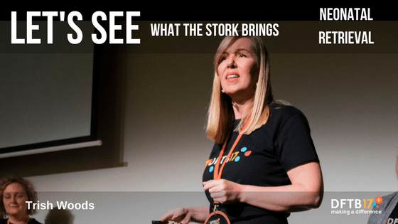 Trish Woods: Neonatal Retrieval at DFTB17 - Don't Forget the Bubbles