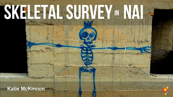 Skeletal survey for NAI - Don't Forget the Bubbles