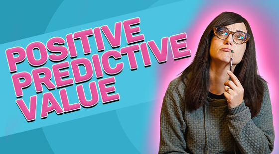 Bubble Up: Understand positive predictive value and the role of ...