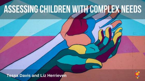 How to assess children with complex needs in the ED - Don't Forget the ...