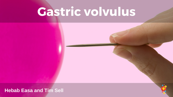 Gastric volvulus - Don't Forget the Bubbles